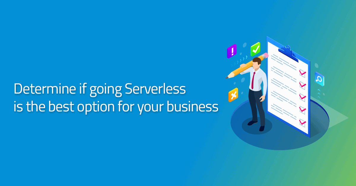 Determine if going Serverless is the best option for your business ...