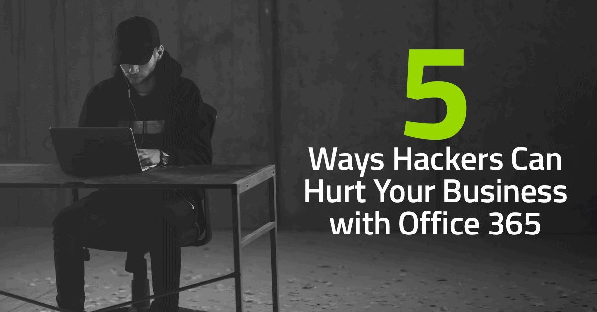 Five Ways Hackers Can Hurt Your Business with Office 365 | NexusTek