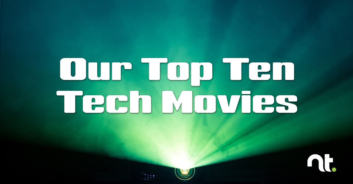 Our Top Ten Tech Movies - What Are Yours? | NexusTek